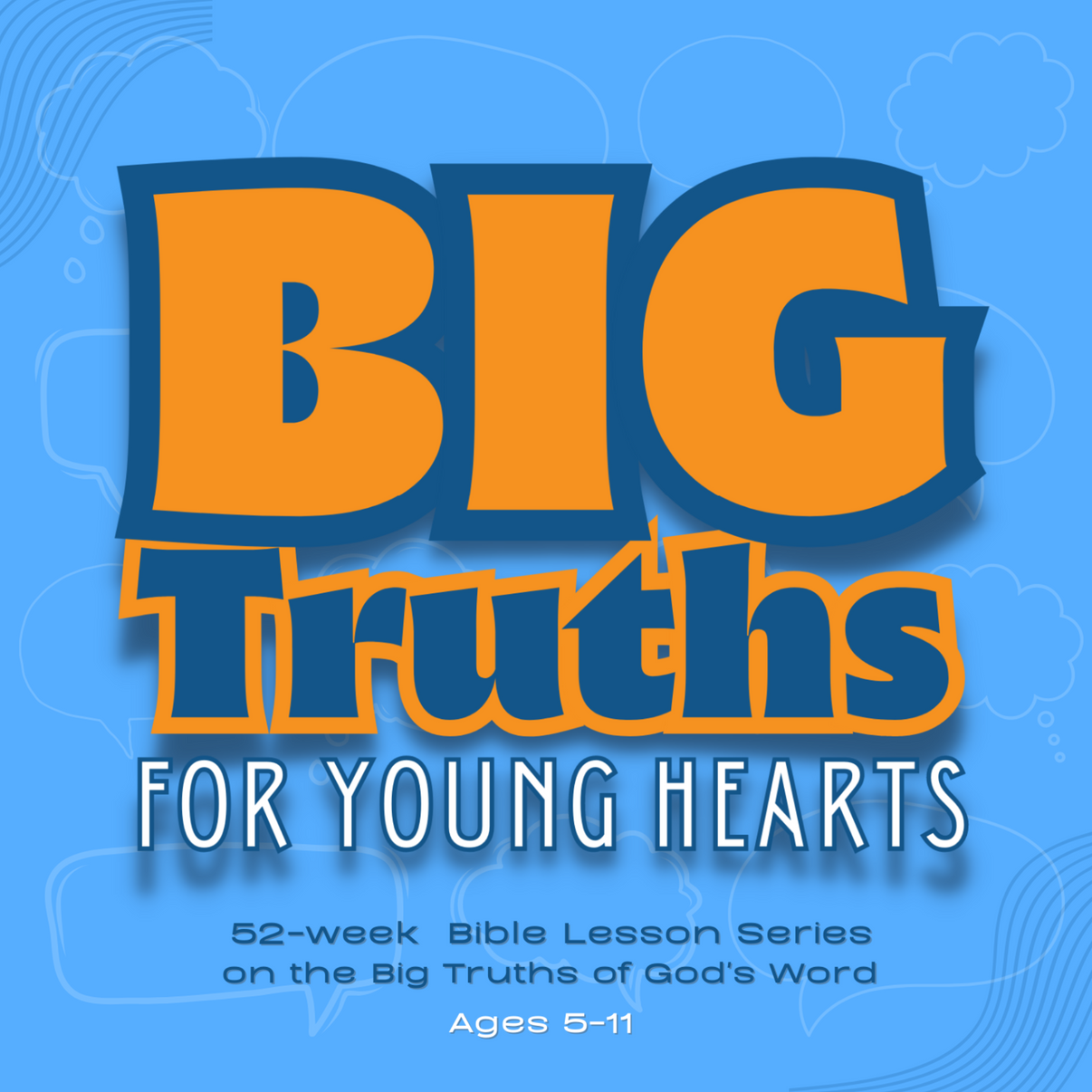 Big Truths for Young Hearts - 52-week Bible Lesson Series for Ages 5-1 ...